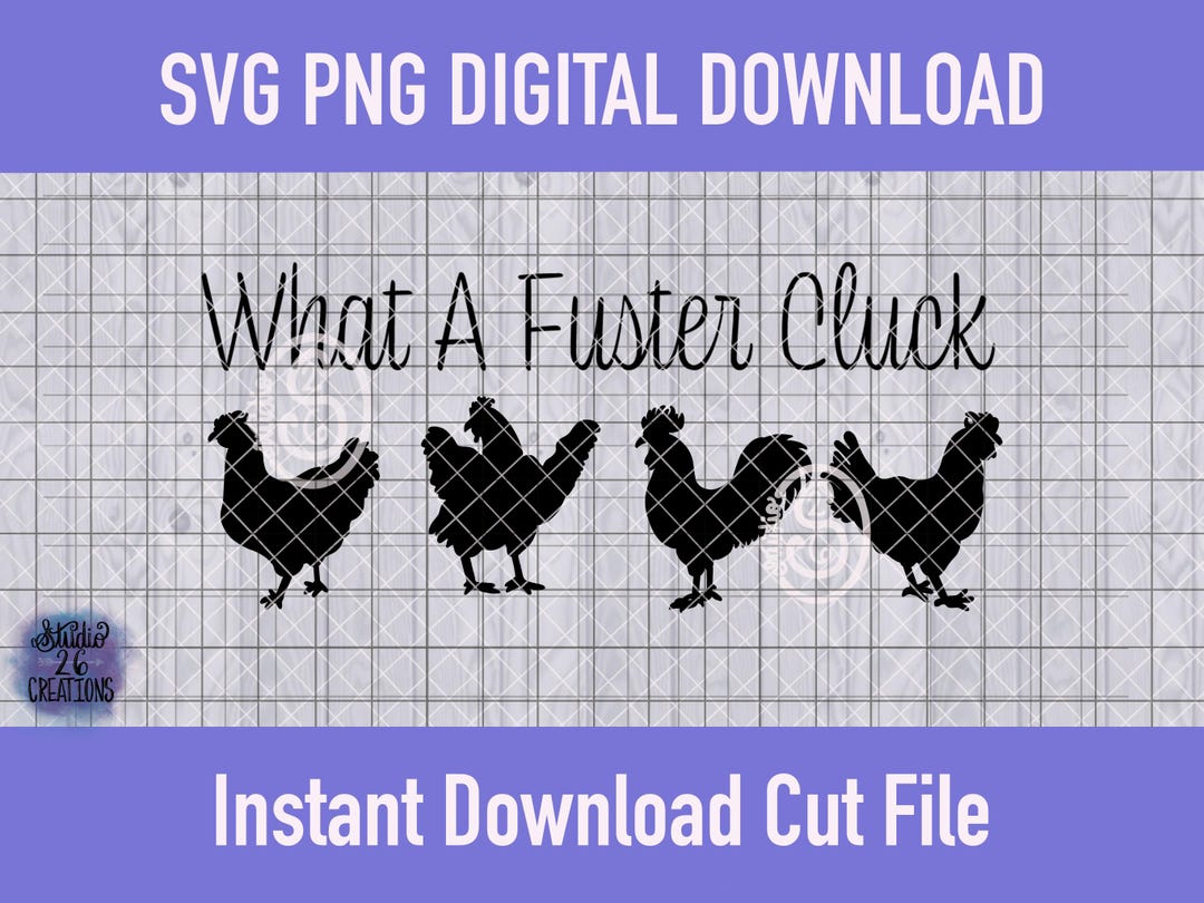 What A Fuster Cluck Chicken SVG PNG: Funny Cut File (digital Download ...