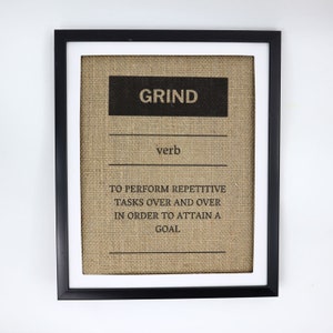 Grind: Verb - to Perform Repetitive Tasks Over and in Order Attain A ...