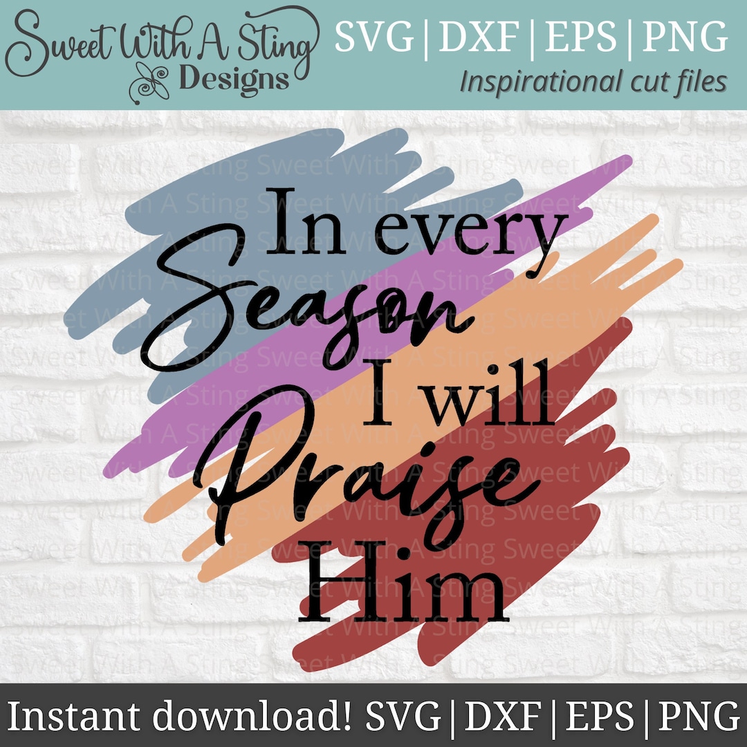 In Every Season I Will Praise Him Svg | Bible Verse Svg | Scripture Svg | Christian Cut File ...