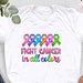 Fight Cancer in Every Color T-shirt, Colorful Cancer Awareness T-shirt ...