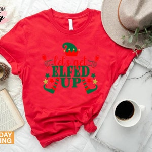 Lets Get Elfed up Shirt, Funny Christmas Shirt, Elf Christmas Shirt ...