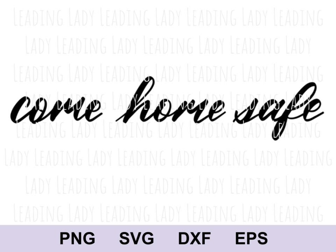 Come Home Safe, Hand Calligraphy, Digital File for Print or Cut, Above ...