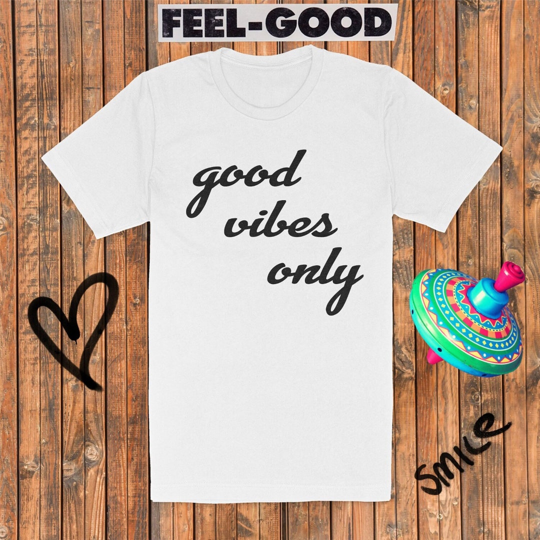 Good Vibes Only T-shirt: Positive Graphic Tee - Etsy
