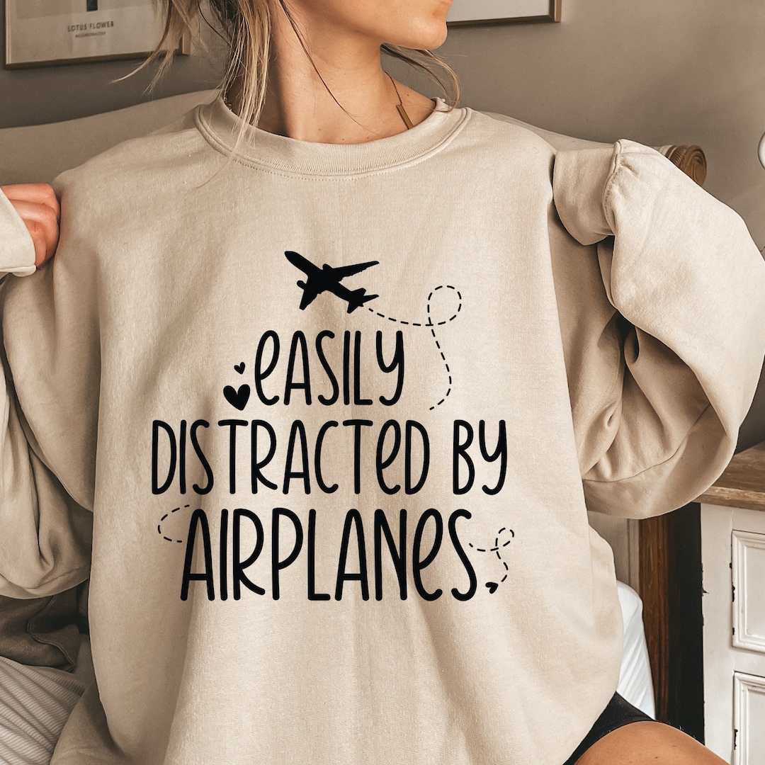 Easily Distracted by Airplanes Shirt, Funny Airplane Sweatshirt, Funny ...