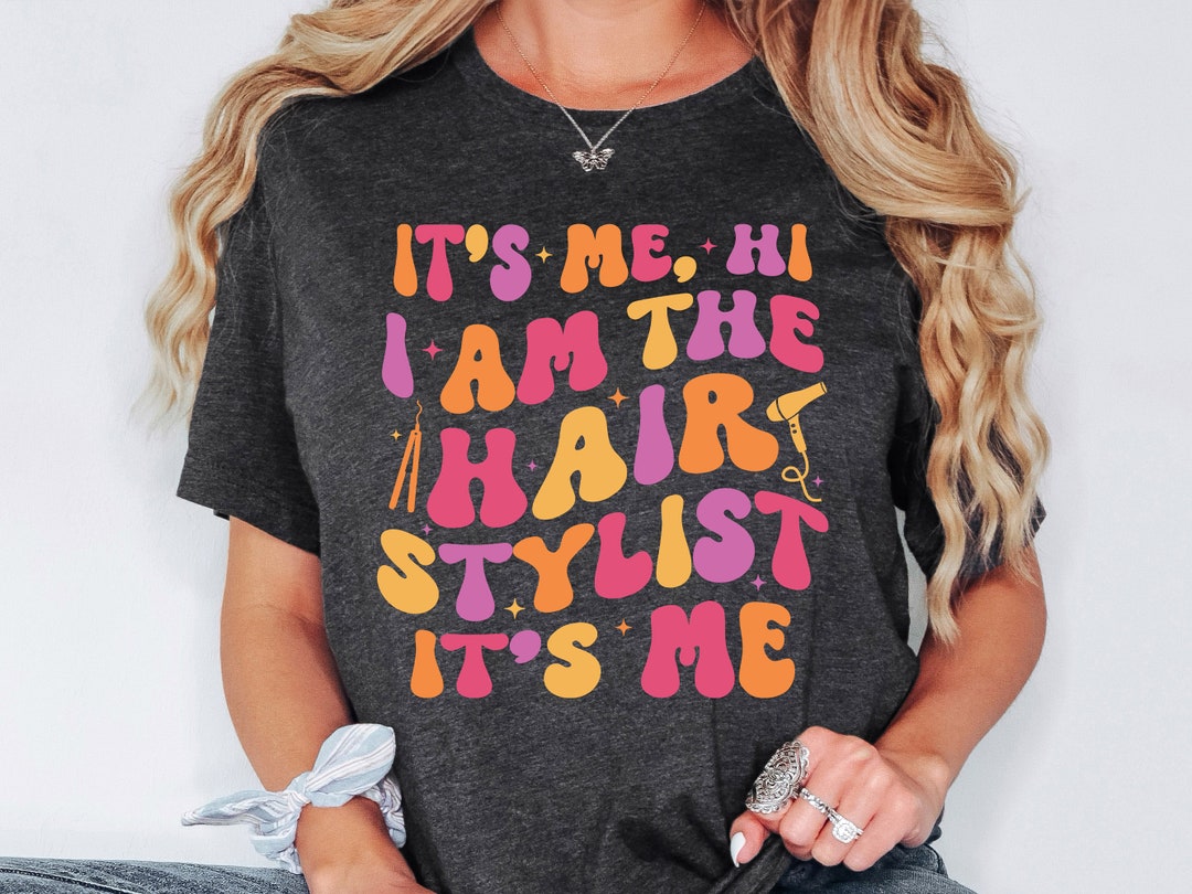 It's Me Hi I Am the Hair Stylist It's Me Shirt, Gift for Hairdresser ...
