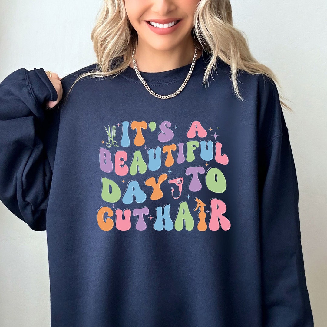 It's a Beautiful Day to Cut Hair, Hair Stylist Sweatshirt, Hair Stylist ...