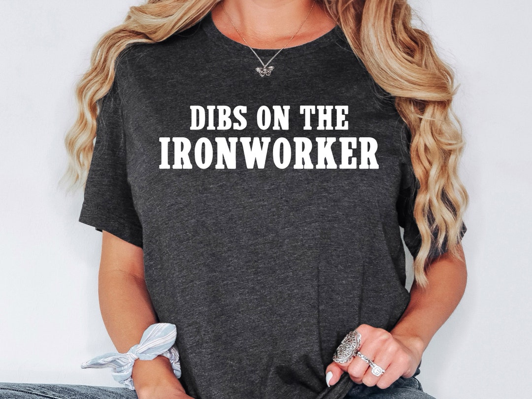Dibs on the Ironworker Shirt, Ironworker Girlfriend Sweatshirt ...
