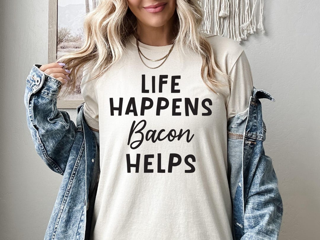 Life Happens Bacon Helps Shirt, Bacon Sweatshirt, Bacon Hoodie, Bacon ...