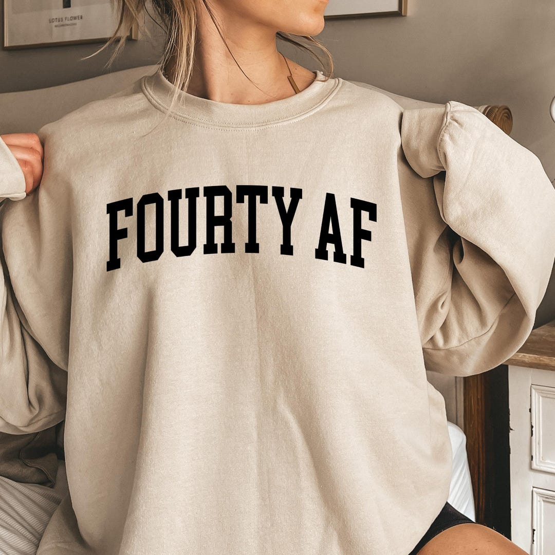 Fourty AF Shirt, 40th Birthday Sweatshirt, Fortieth Birthday Hoodies ...
