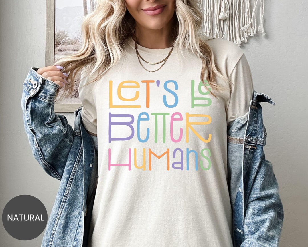 Let's Be Better Humans Shirt, Kindness Matters Sweatshirt, Be Kind ...