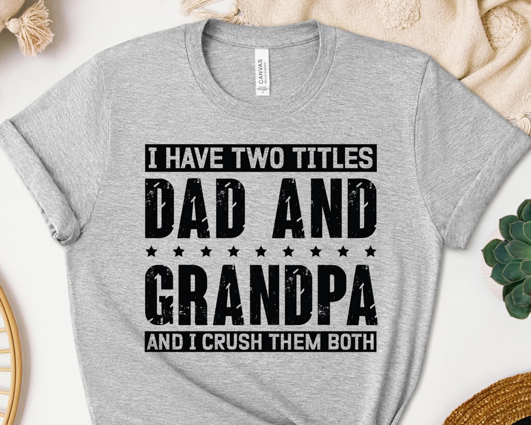 I Have Two Titles Dad and Grandpa Shirt, Grandfather Sweatshirt ...