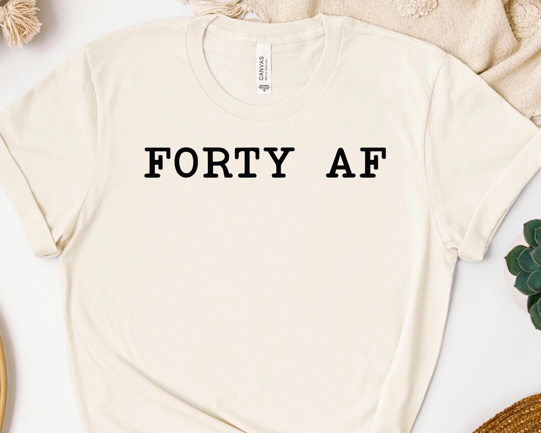 Forty AF Shirt, 40th Birthday Sweatshirt, Funny Forty Hoodie, 40 and ...