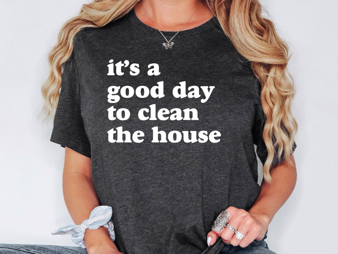 It's A Good Day to Clean the House Shirt, Cleaning Sweatshirt, Cleaning ...