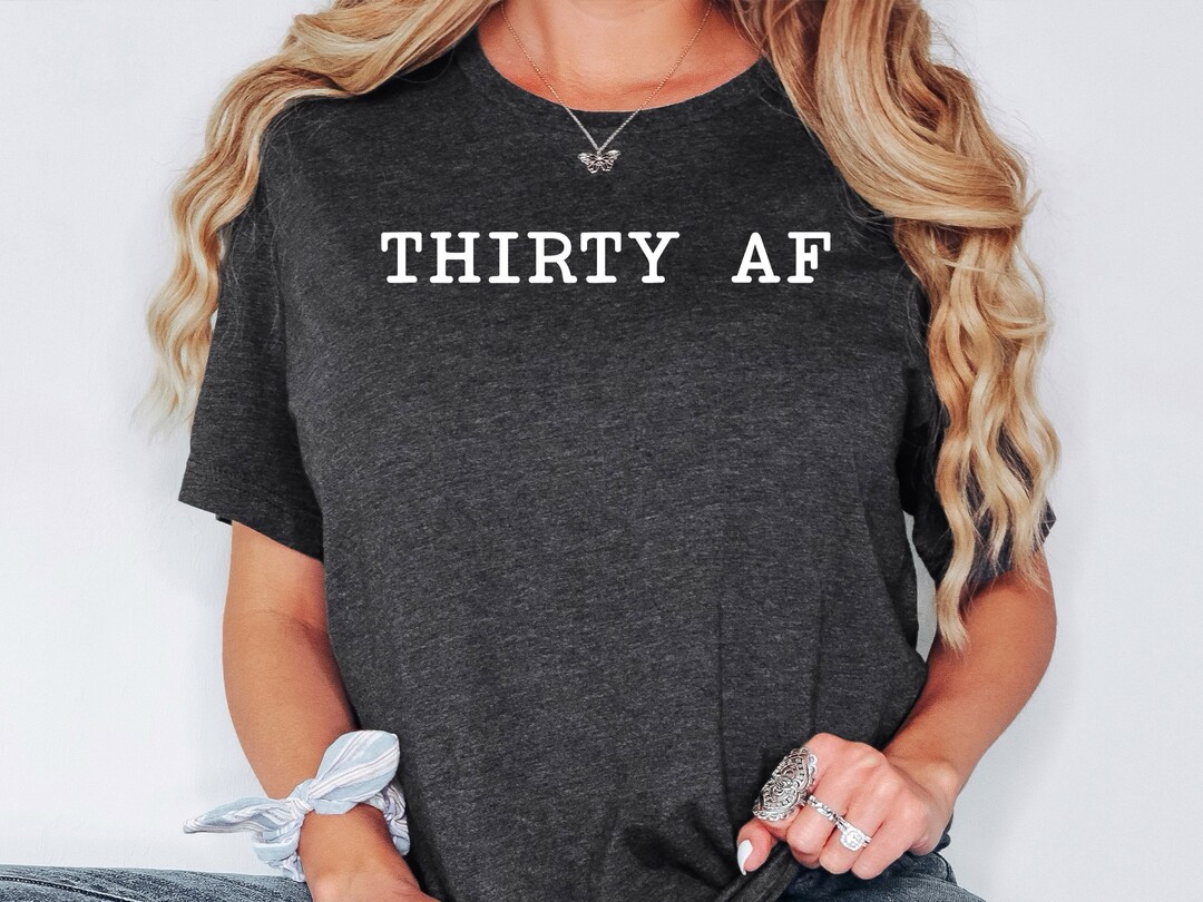 Thirty AF Shirt, 30th Birthday Sweatshirt, Thirtieth Birthday Hoodies ...