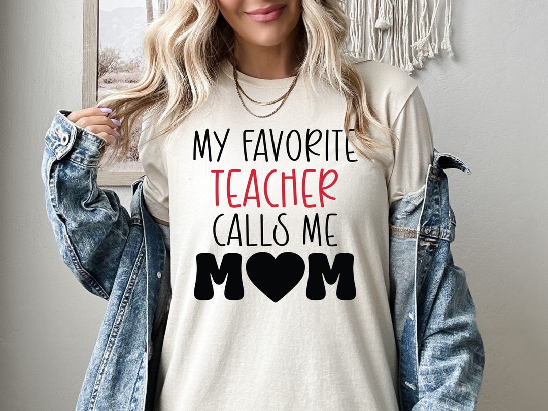 My Favorite Teacher Calls Me Mom Shirt, Teacher Mom Sweatshirt, Hoodie ...