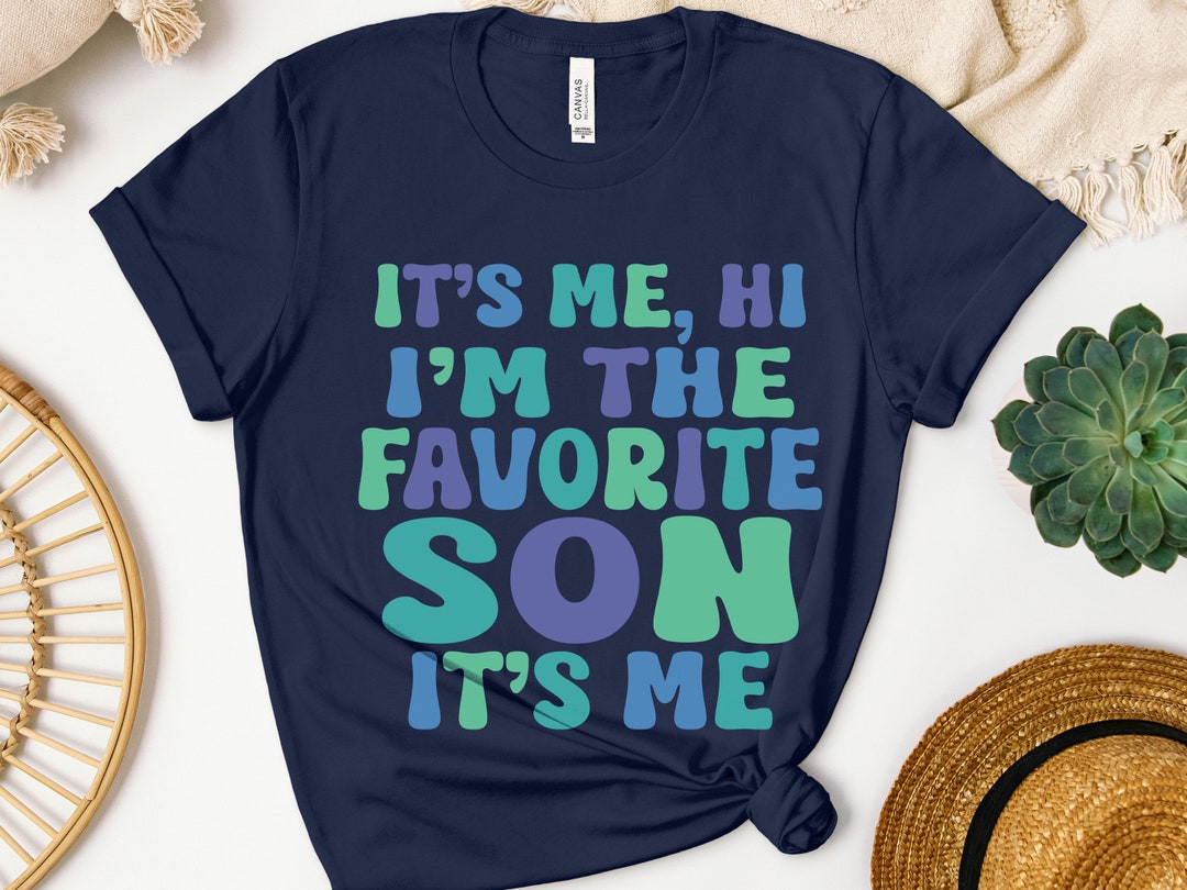 Hi It's Me I 'm the Favorite Son It's Me Shirt, Favorite Son Sweatshirt ...