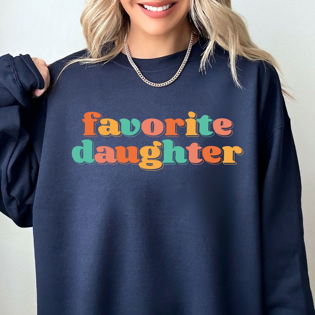 Favorite Daughter Shirt, Daughter Sweatshirt, Daughter Hoodie, Daughter ...