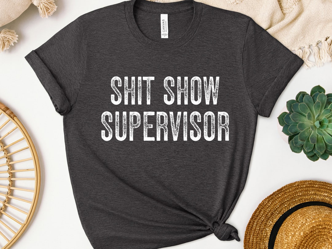 Shit Show Supervisor Shirt, Funny Quotes Sweatshirt, Sarcastic Humor ...
