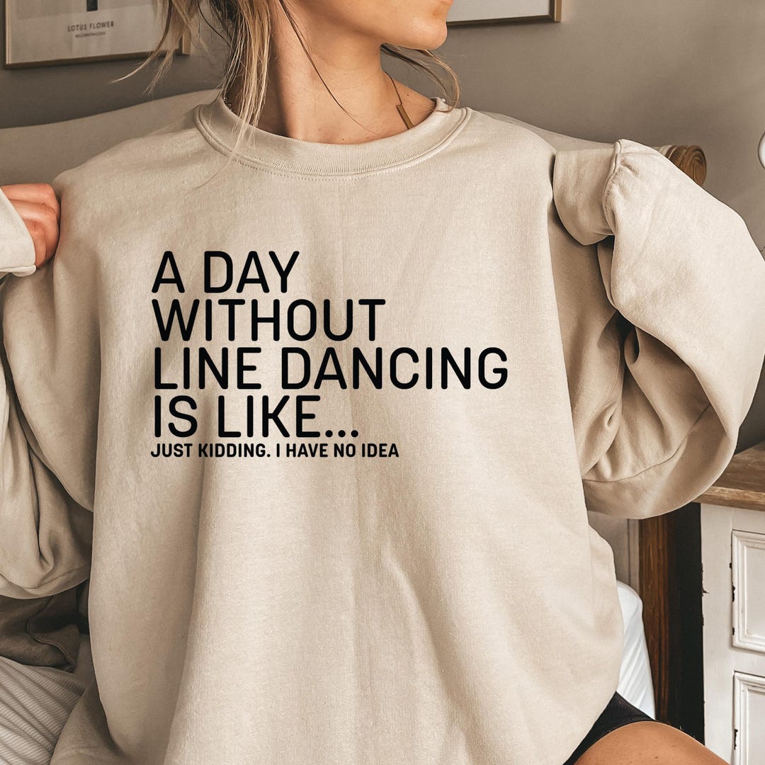 A Day Without Line Dancing Shirt, Line Dance Sweatshirt, Line Dance ...