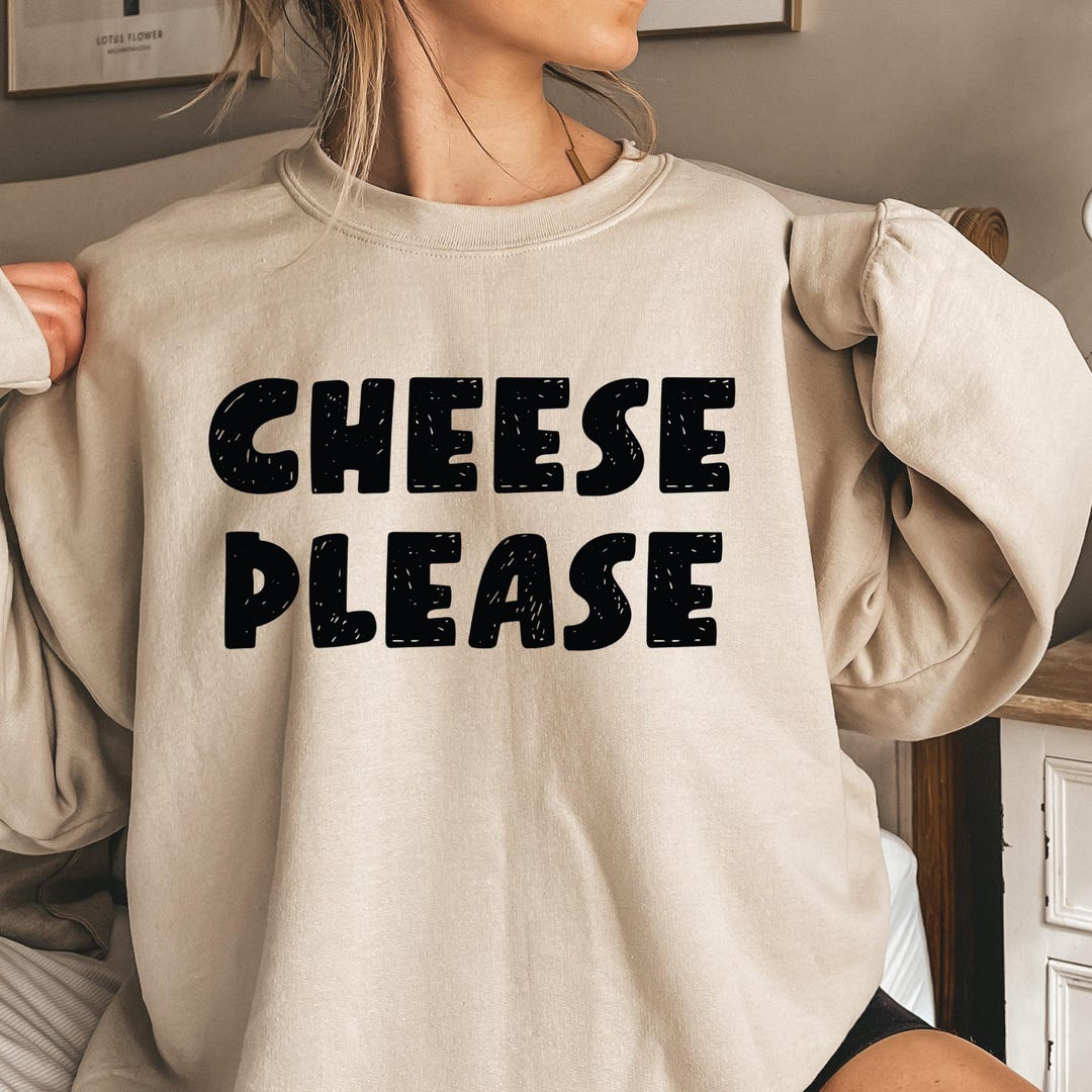 Cheese Please Shirt, Cheese Lover Sweatshirt, Cheese Hoodie, Cheese ...