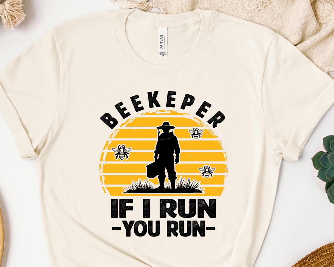 Beekeeper If I Run You Run Shirt, Beekeeper Sweatshirt, Beekeeper ...