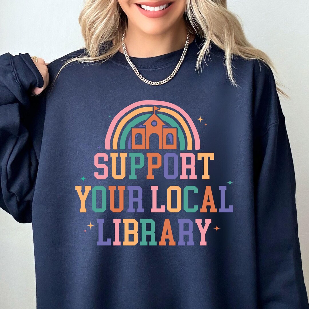 Support Your Local Library Shirt,book Lover Sweatshirt,librarian Hoodie ...