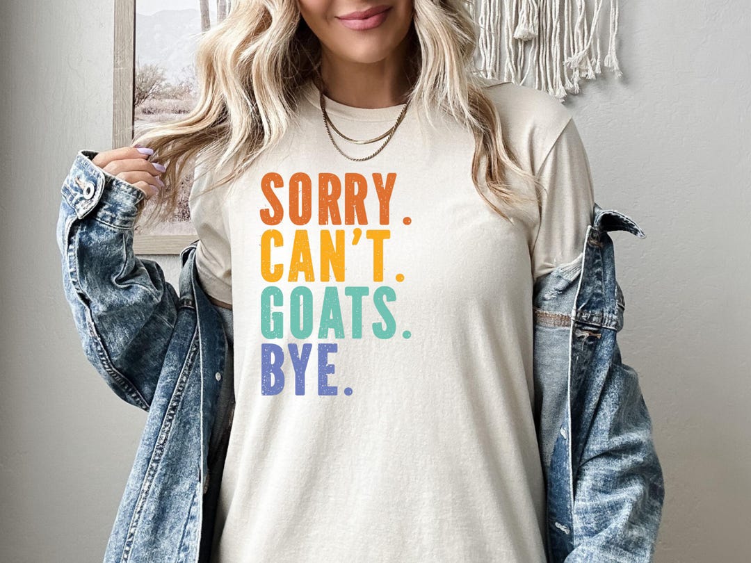 Sorry Can't Goats, Bye Shirt, Goat Shirt, Goat Lover Shirt, Goat ...