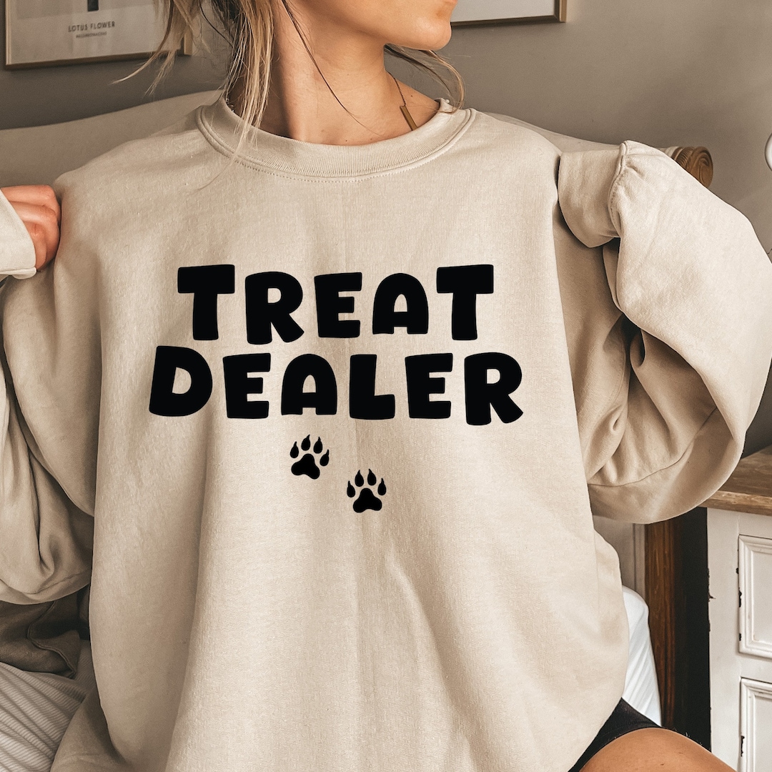 Treat Dealer Shirt, Dog Lover Sweatshirt, Dog Mom Hoodie, Funny Dog ...