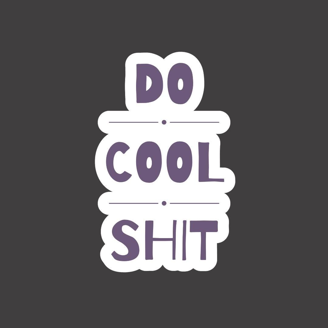 Vinyl Sticker | Do Cool Shit | Sticker for Her | Inspirational Stickers ...