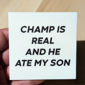 Champ is Real and He Ate My Son Sticker/button/magnet - Etsy