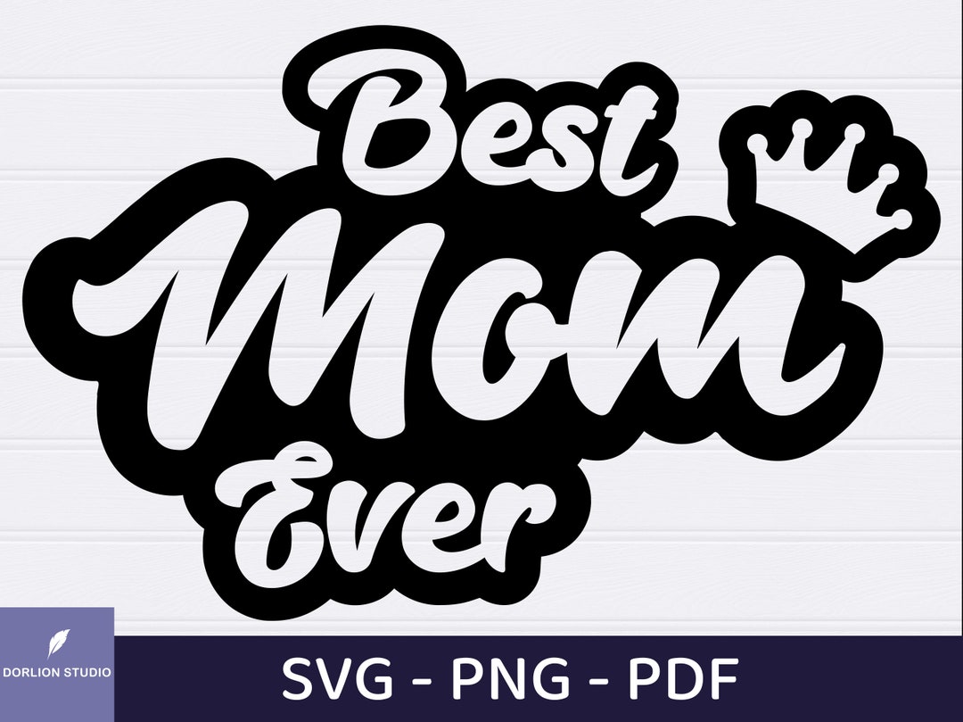 Best Mom Ever Svg Mothers Day Svg Mom Svg Mother Svg Etsy
