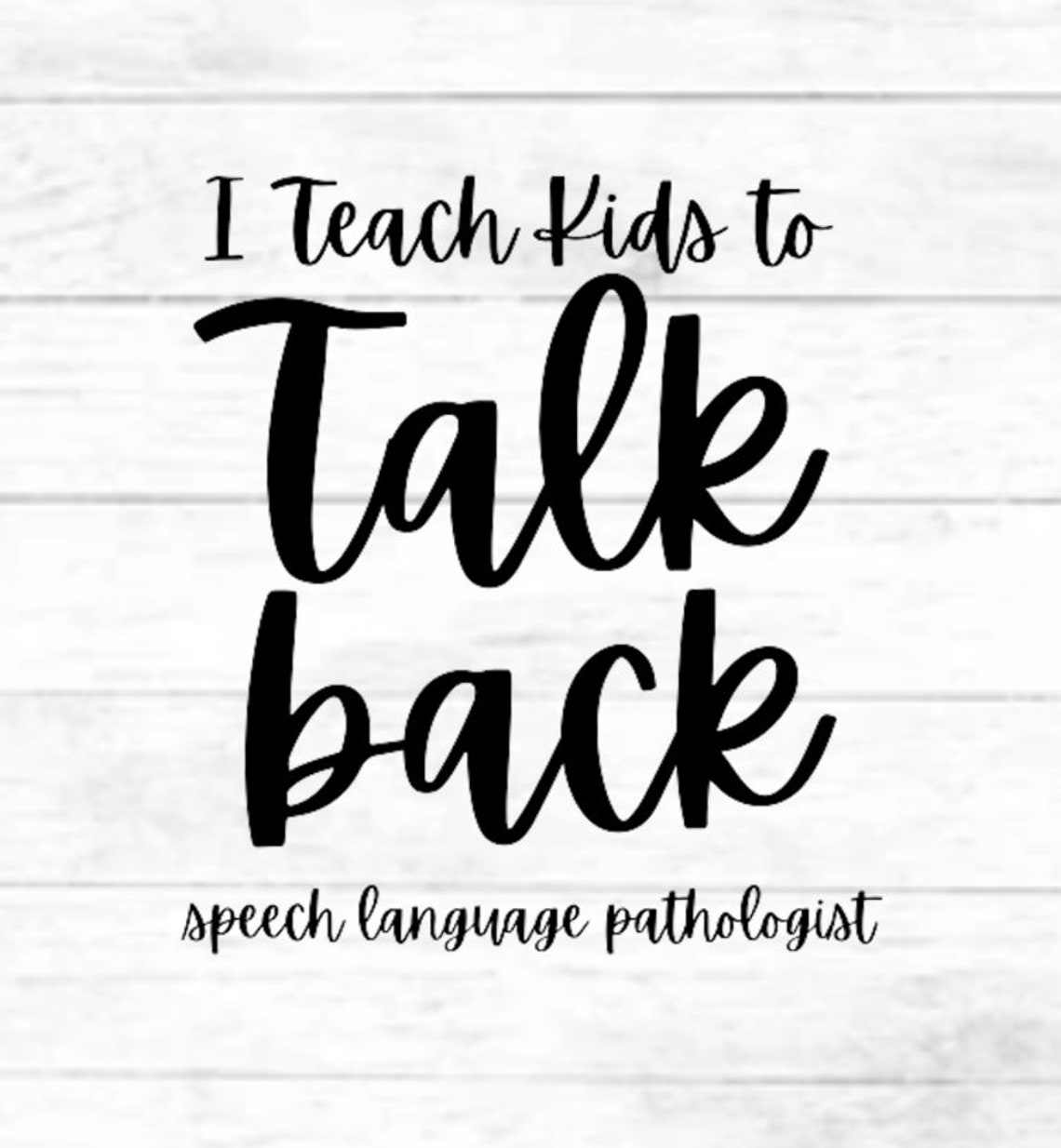 I Teach Kids to Talk Back Slp/speech Therapist: Digital Cut File Design ...
