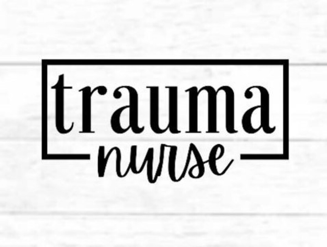 Trauma Nurse SVG Cut File: T-shirt, Mug Design (digital Download) - Etsy