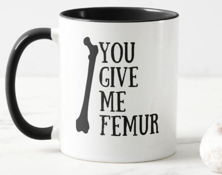 You Give Me Femur/ortho Humor: Digital Cut File Design, PNG for Cricut ...
