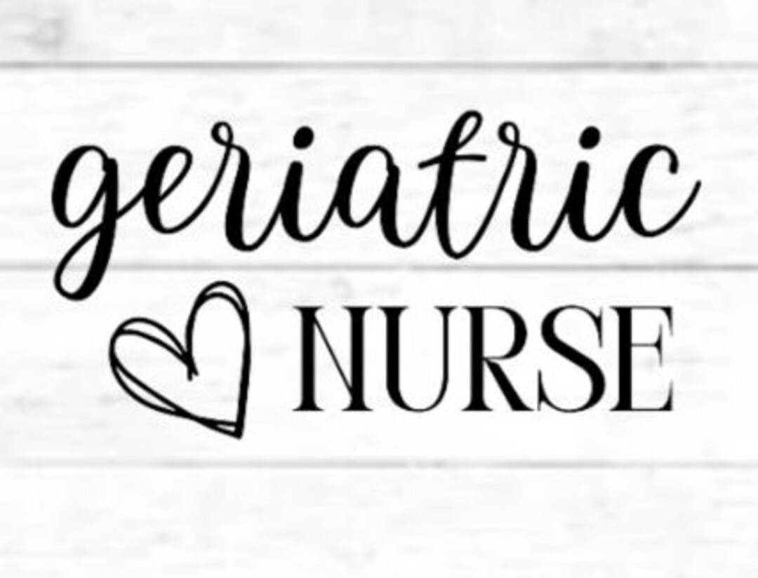 Geriatric Nurse: Digital Cut File Design, PNG for Cricut, SVG Eps Dxf ...