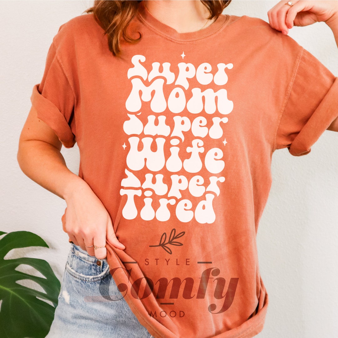 Super Mom Comfort Colors® Shirts, Super Wife Shirts, Mother's Day ...
