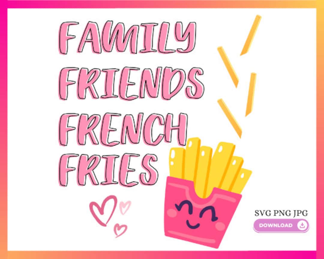 Family Friends French Fries Text SVG PNG JPG Cute Funny Design Great ...
