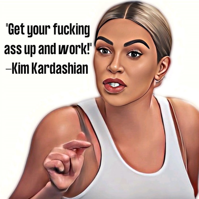 Kim Kardashian Get up and Work SVG Quotes for Tshirt Hoodies Mugs and ...