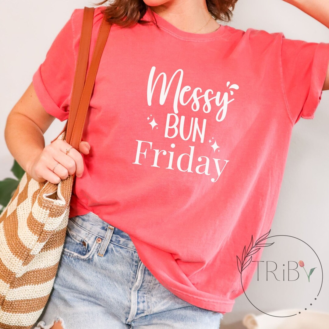 Funny Messy Bun Friday T-shirt, Comfort Colors Shirt, Messy Hair Shirt ...