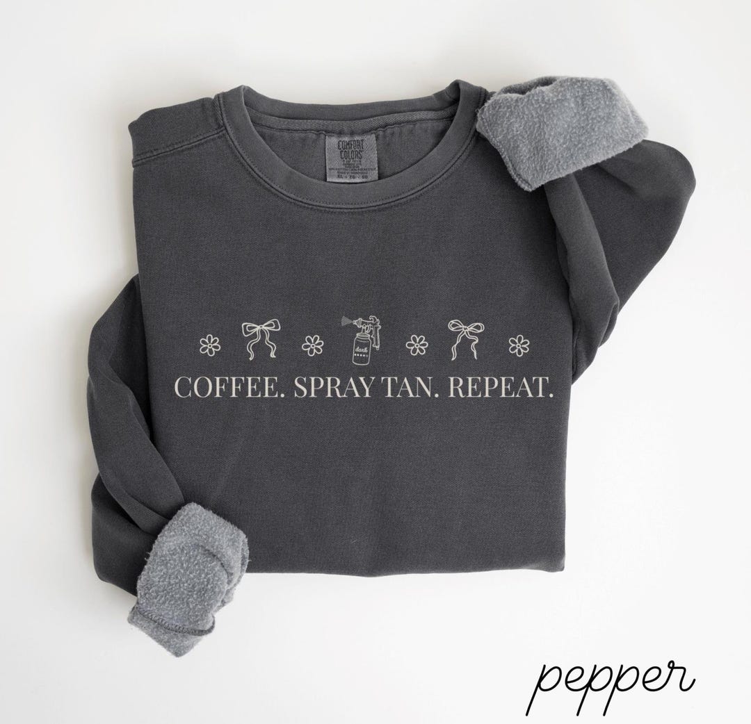 Spray Tan Artist Comfort Colors Sweatshirt • Coffee Spray Tan Repeat ...