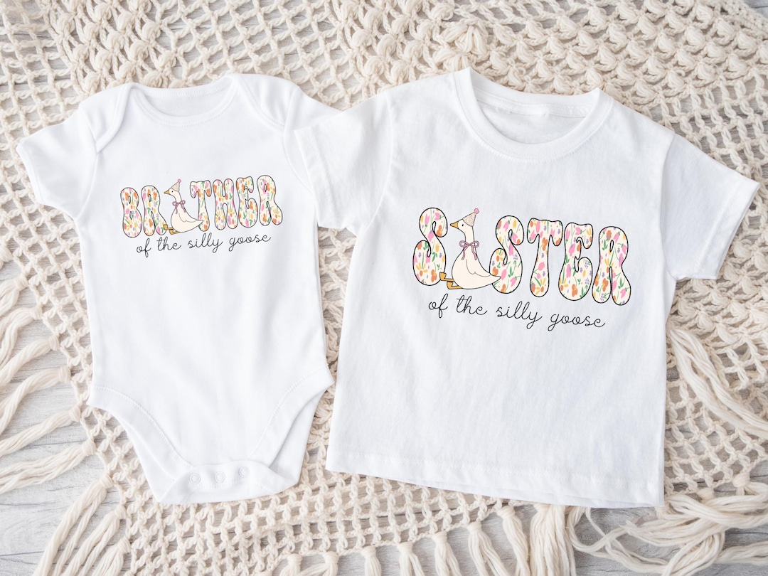 Sister & Brother of the Silly Goose Shirt • Sister Floral Silly Goose ...