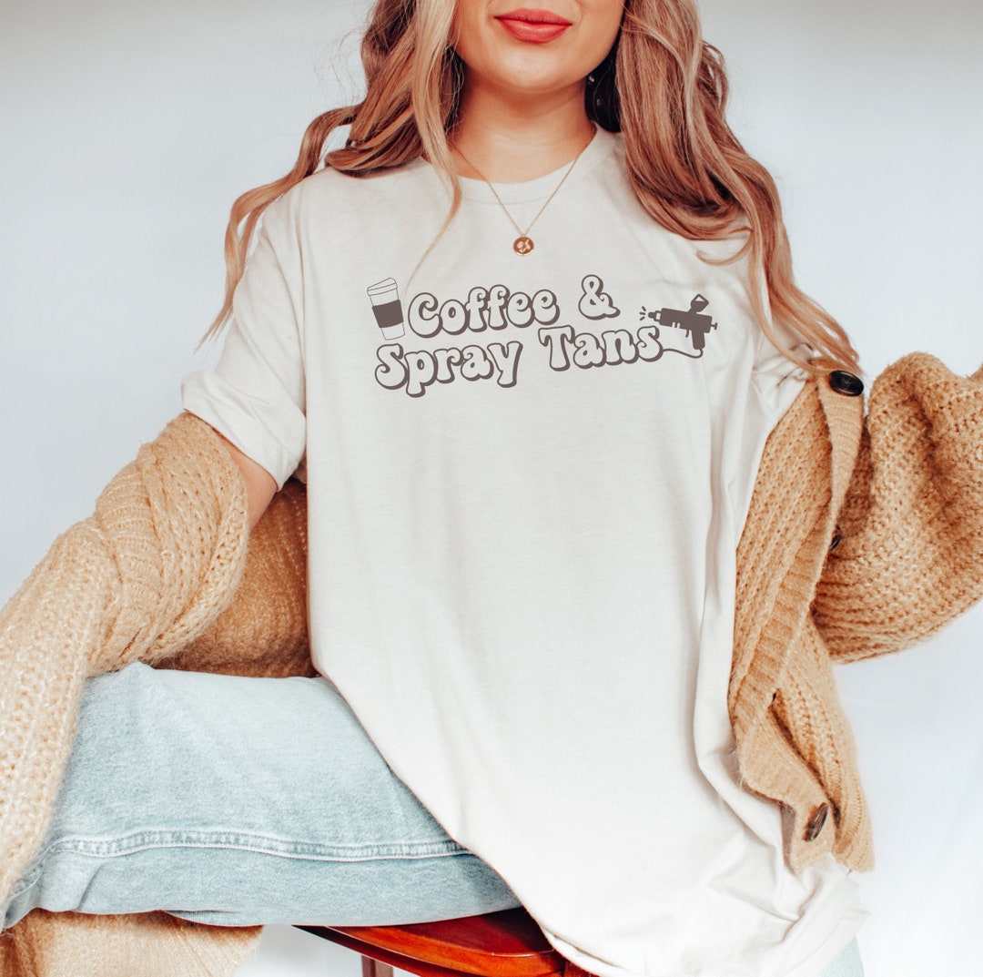 Spray Tan Artist Shirt Gifts for Spray Tan Artist Coffee & Spray Tans ...