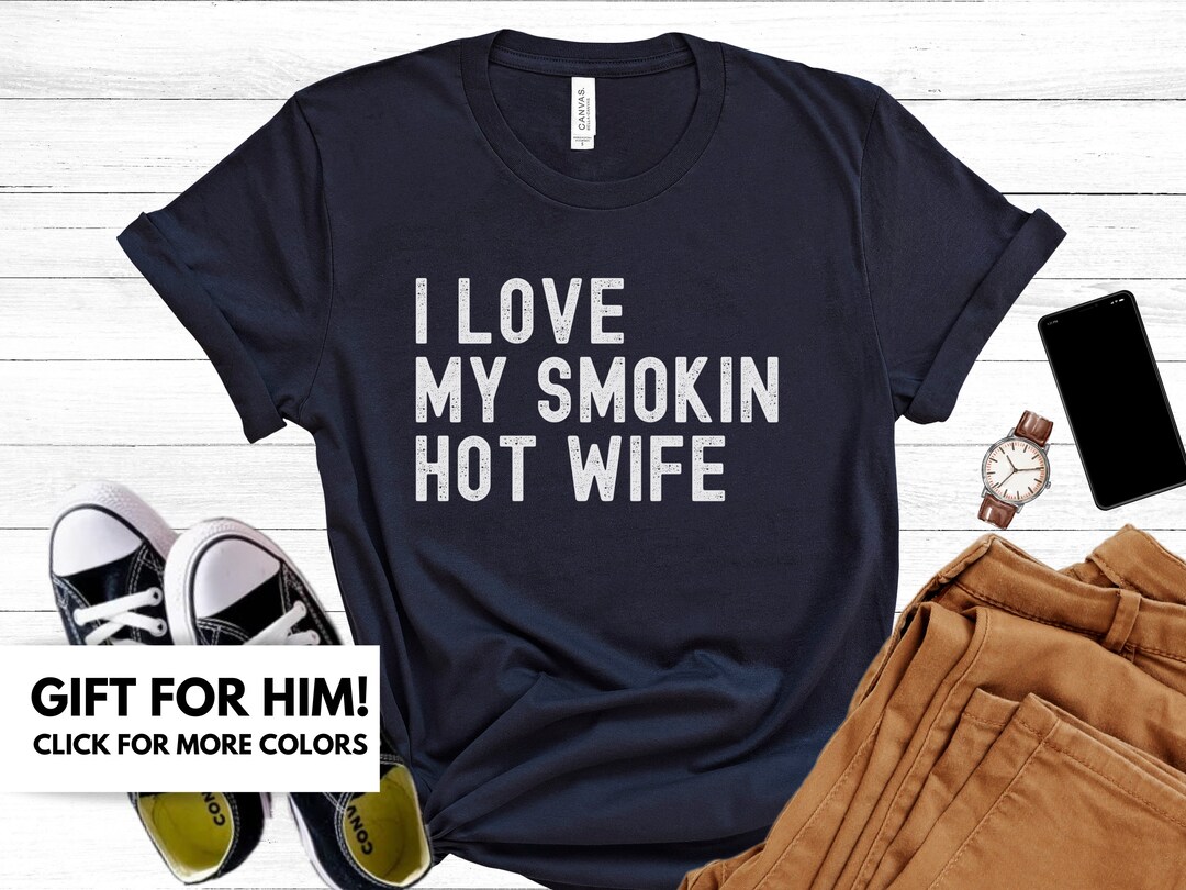 I Love My Smokin Hot Wife Shirt Gift for Wedding Anniversary - Husband Tshirt Gift for Father's ...
