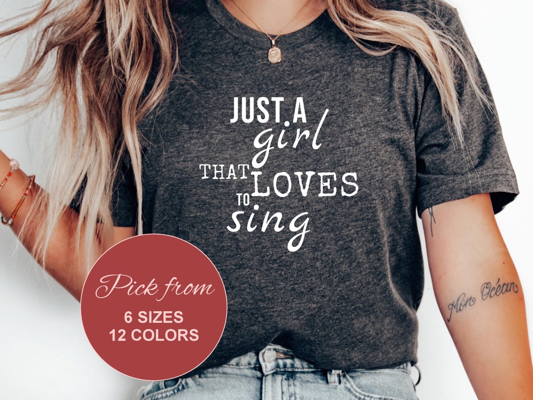 Singing Shirt, Singer Tshirt, Just a Girl That Loves to Sing, Singing T ...