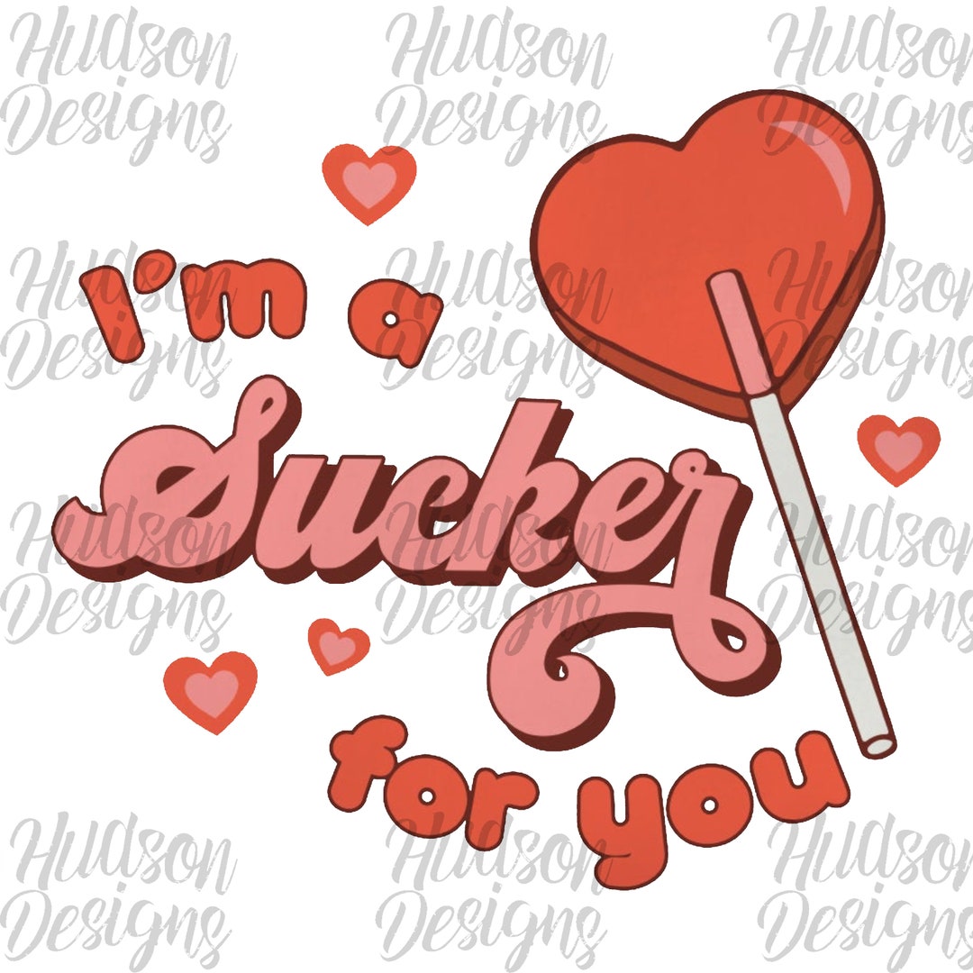 I'm A Sucker for You Valentine Png I'm A Sucker for You Valentine Svg ...