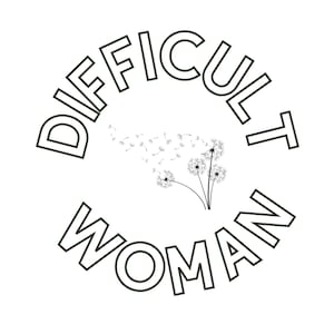 Difficult Woman SVG, PNG With Dandelion Flower, Digital Download - Etsy