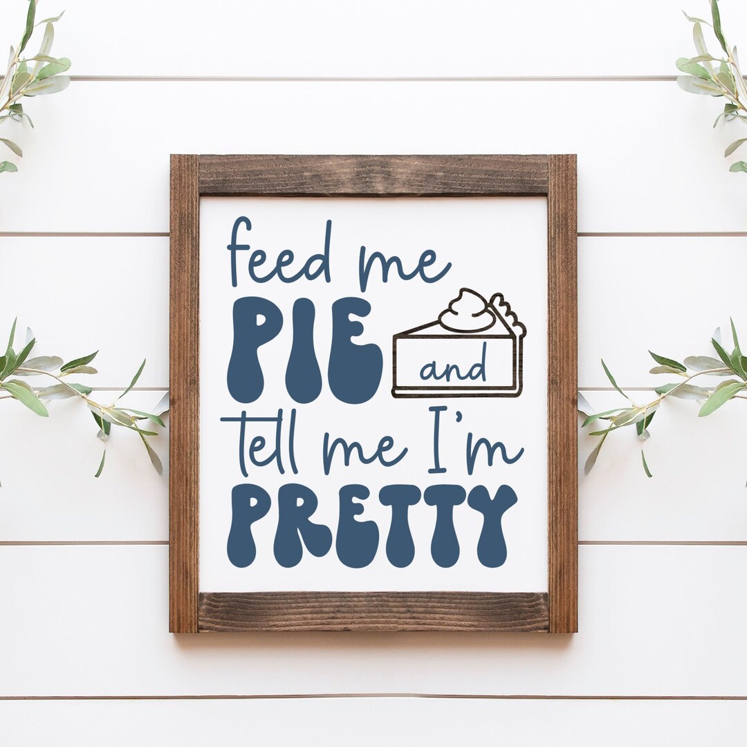 Feed Me Pie, Pie Lover, Funny Fall Decor, Thanksgiving Decor, Kitchen ...