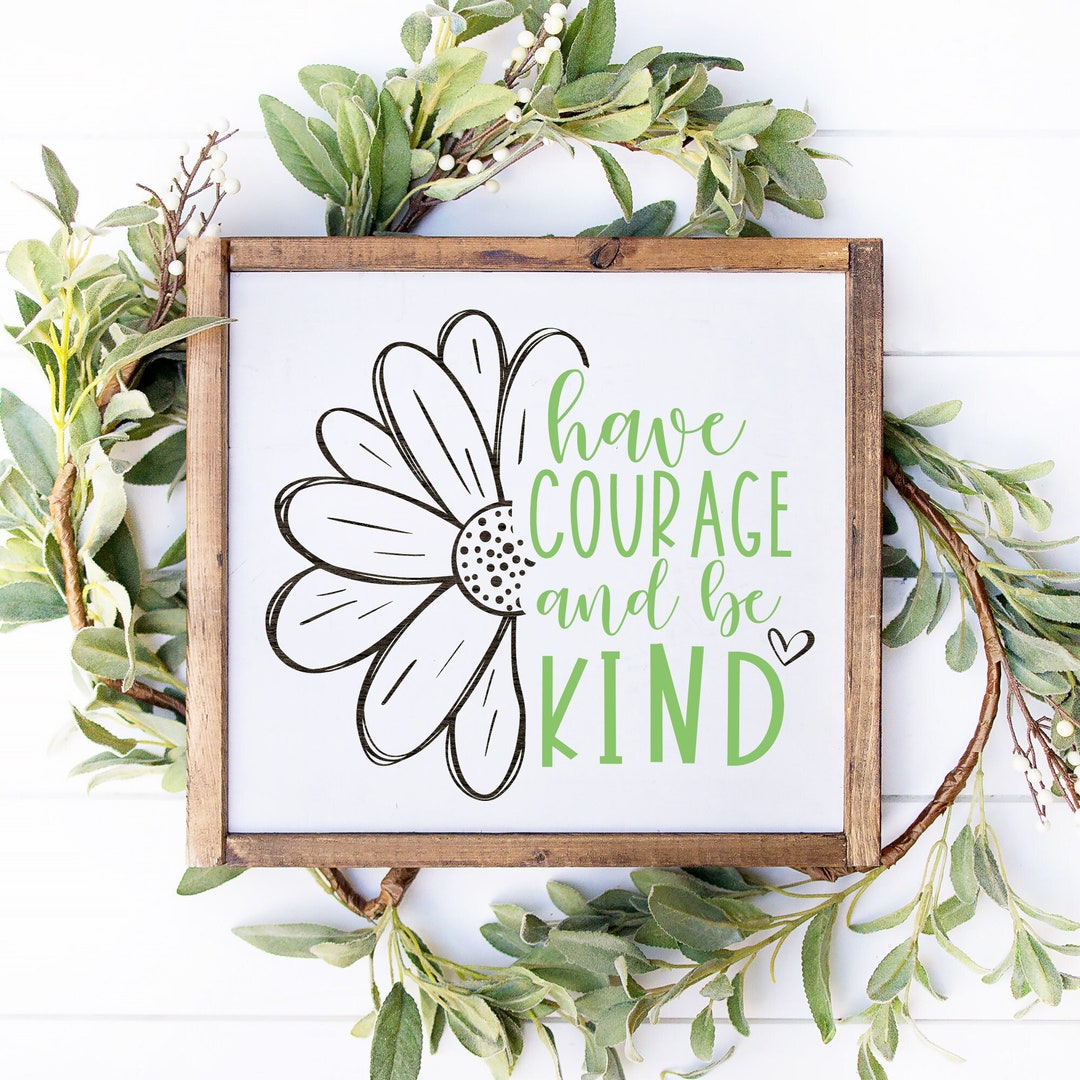 Have Courage, Be Kind, Spring Flowers, Motivational, Positive Vibes ...