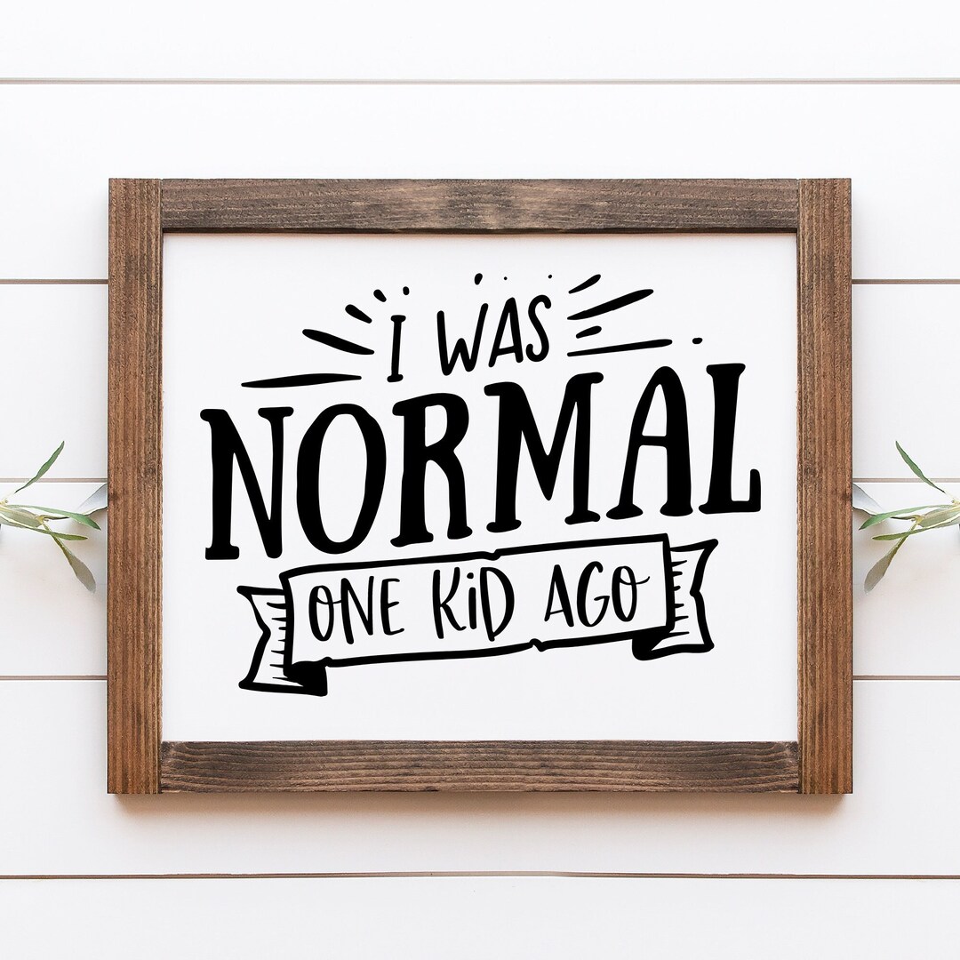 I Was Normal - Funny Farmhouse Sign - New Parent Gift - Etsy