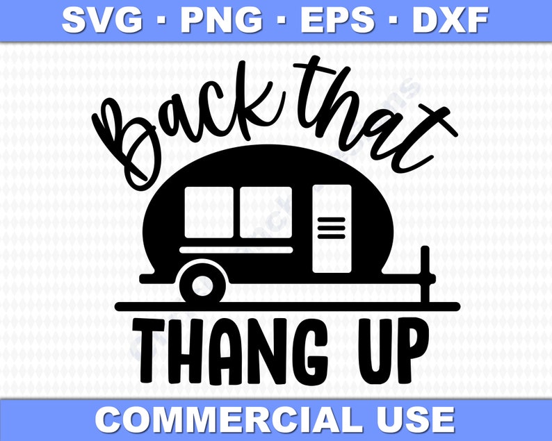Back That Thang up SVG, Camping Image (svg, Dxf, Eps, Png) for Gifts ...